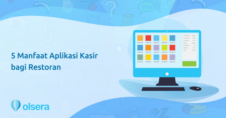 5 Manfaat Aplikasi Kasir bagi Restoran - Olsera.com