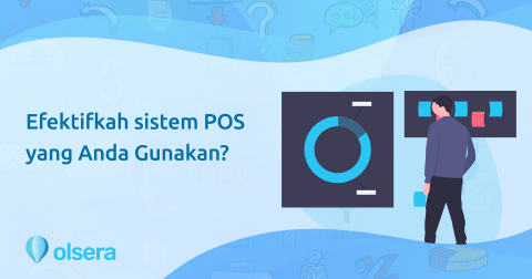 Seberapa Efektifkah Sistem POS yang Anda Gunakan? - Olsera.com