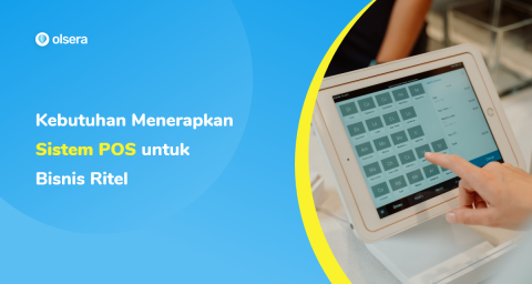 Kebutuhan Menerapkan Sistem Pos untuk Bisnis Ritel - Olsera.com