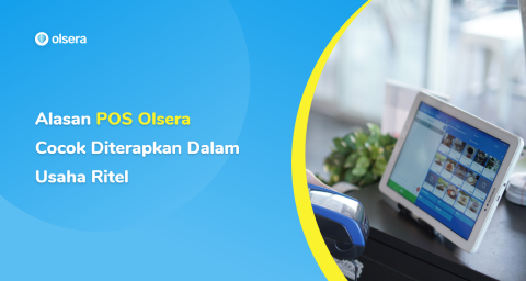 Alasan POS Olsera Cocok Diterapkan Dalam Usaha Ritel - Olsera.com