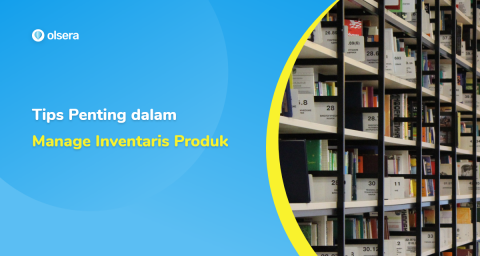 Tips Penting Dalam Manage Inventaris Produk - Olsera.com