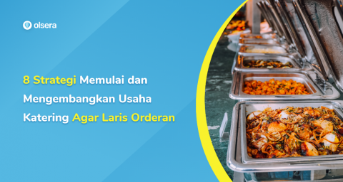 8 Strategi Memulai dan Mengembangkan Usaha Katering agar Laris Orderan - Olsera.com