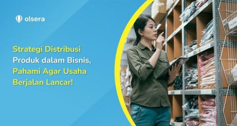 Strategi Distribusi Produk dalam Bisnis, Pahami Agar Usaha Berjalan ...