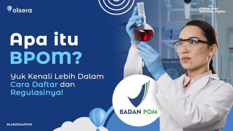 Apa itu BPOM? Yuk Kenali Lebih Dalam Cara Daftar dan Regulasinya ...
