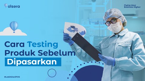 Cara Testing Produk Sebelum Dipasarkan - Olsera.com