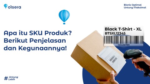 Apa itu SKU Produk? Berikut Penjelasan dan Kegunaannya! - Olsera.com
