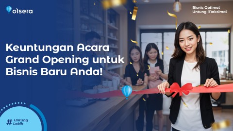 Keuntungan Acara Grand Opening Untuk Bisnis Baru Anda! - Olsera.com